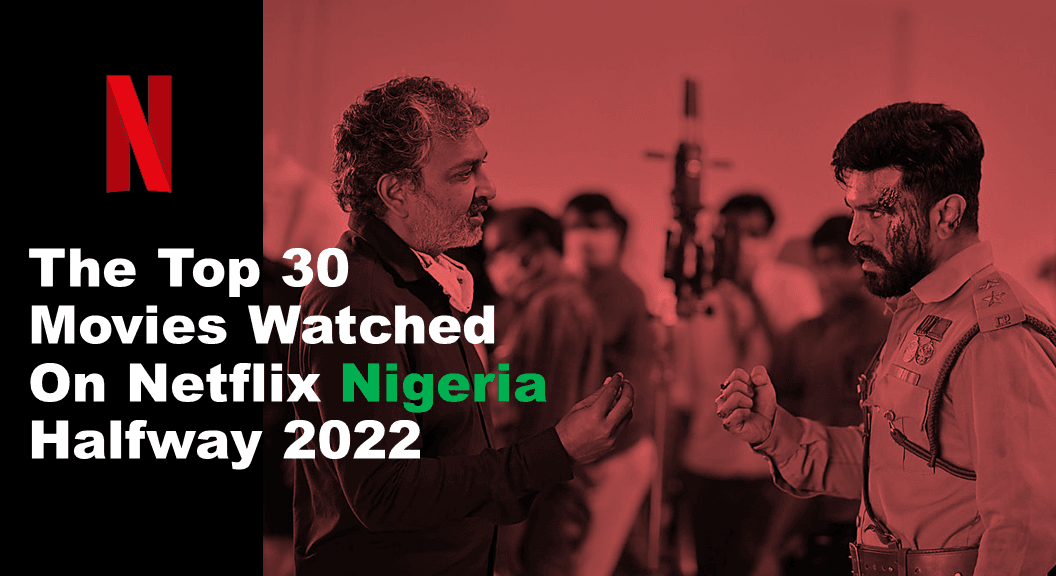 The Top 30 Movies Watched On Netflix Nigeria Halfway 2022 - ShockNG